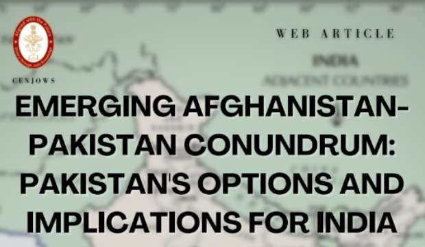 Emerging Afghanistan-Pakistan Conundrum: Implications for India - CENJOWS